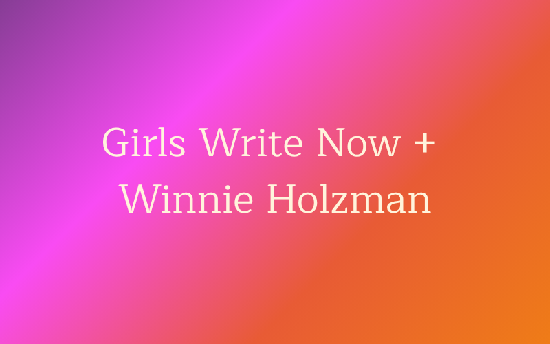 Girls Write Now + Winnie Holzman | Girls Write Now